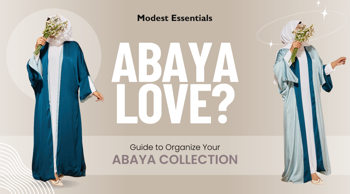 Ultimate Guide to Organize Your Abaya Collection – Modest Essentials